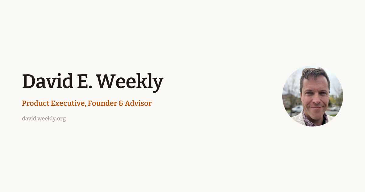 David E. Weekly - Product Executive & Founder